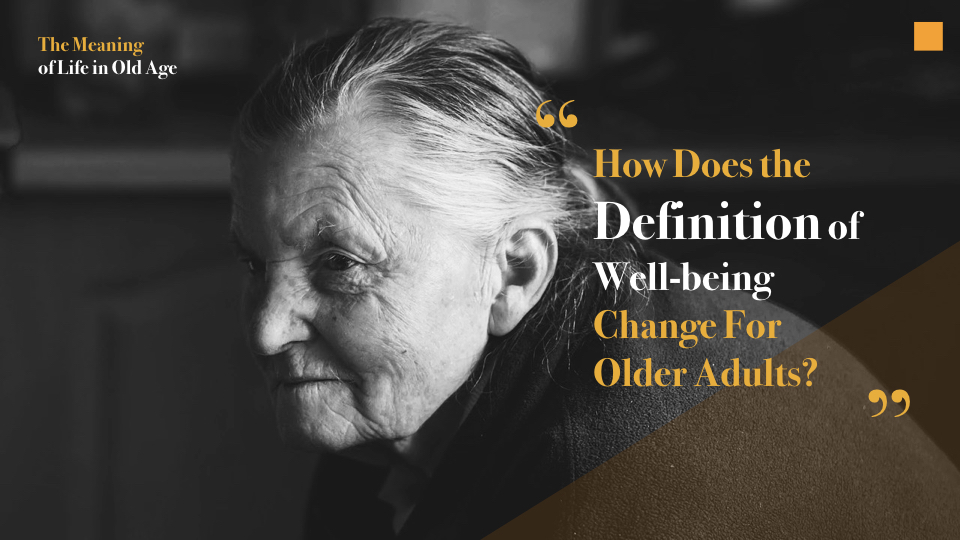 The Meaning of Life in Old Age Interactive Keynote|Education